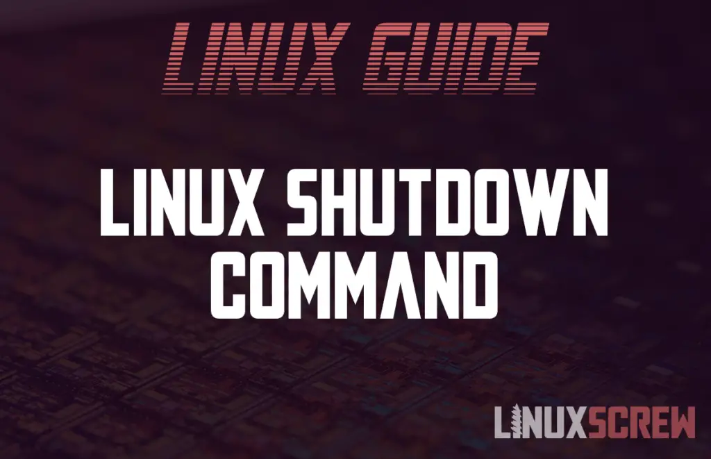 The Linux Shutdown (& Reboot) Command