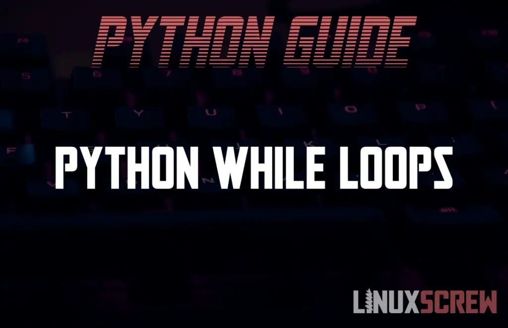 Python "while" Loops [with Examples]