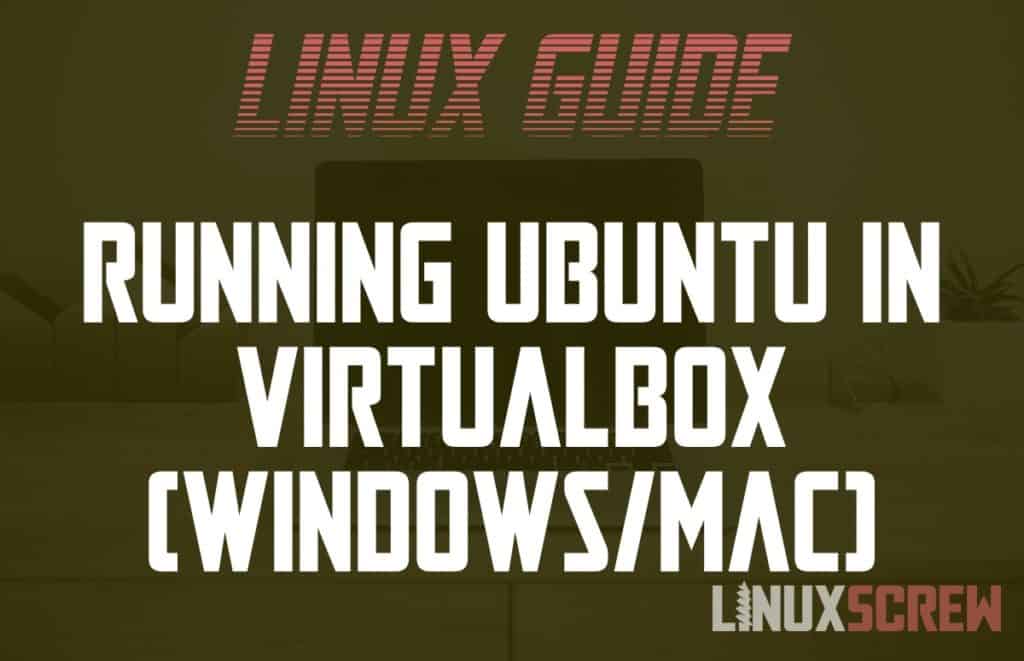 Running Ubuntu in VirtualBox on Windows/Mac [Tutorial]