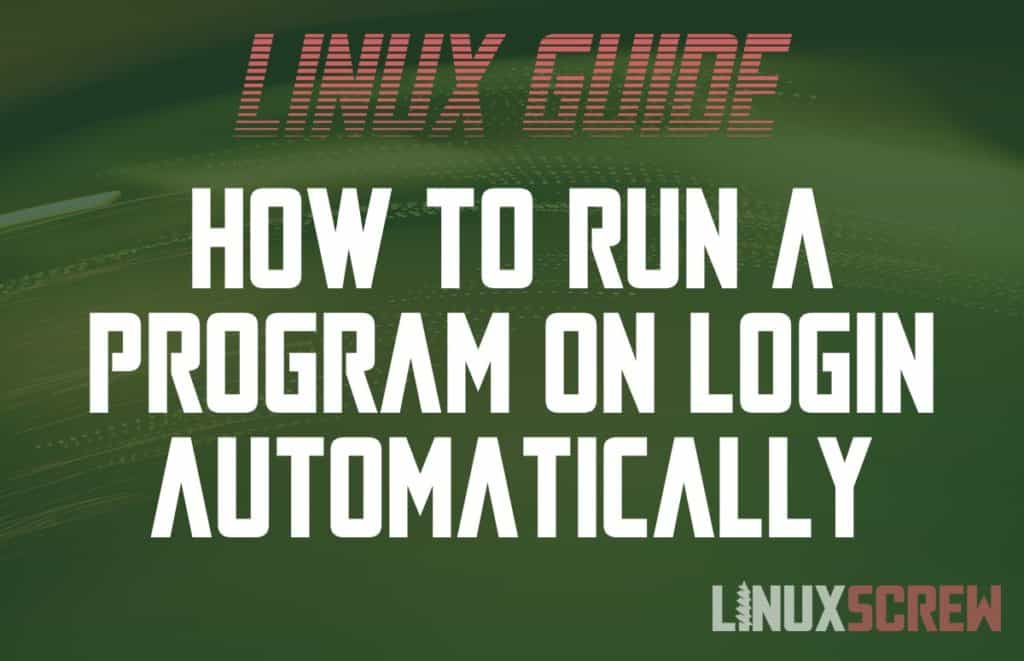 How To Run A Program Or Command On Login In Linux