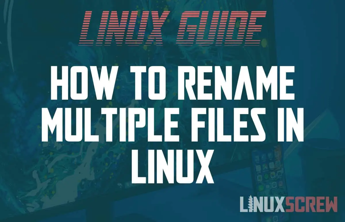 Guide To Renaming Multiple Files In Linux