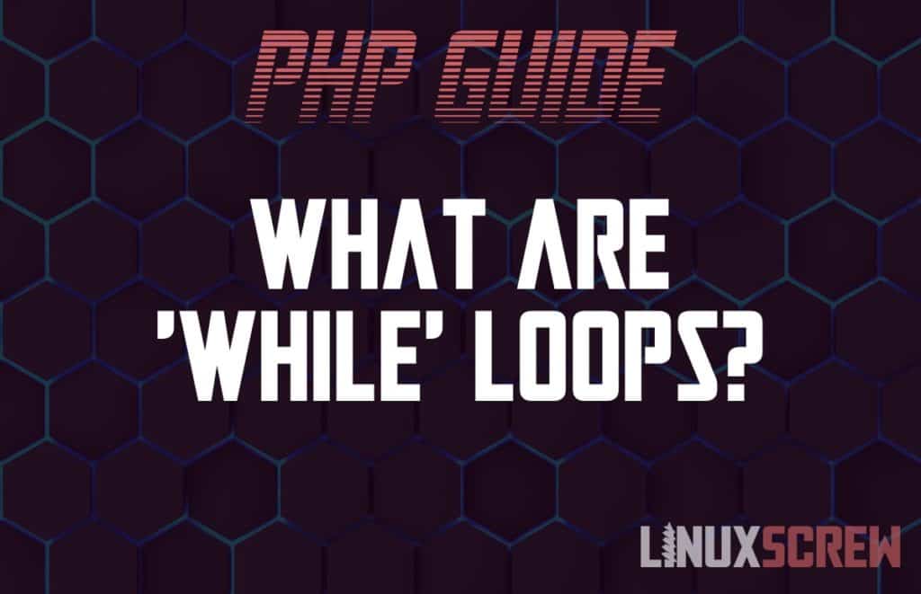 How to Use the PHP 'while' Loop, With Examples