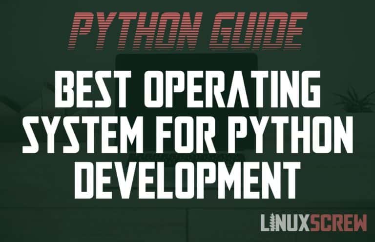 What is the best Operating System/OS to Use for Python Development?