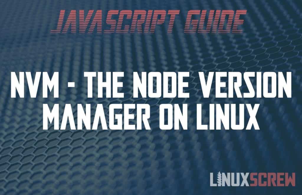 NVM Node Version Manager - Why it's Great, How to Use it in Linux