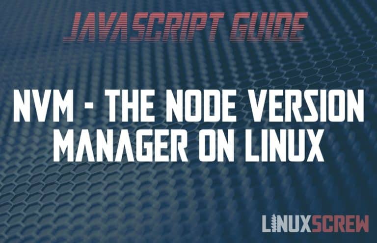 NVM Node Version Manager - Why it's Great, How to Use it in Linux