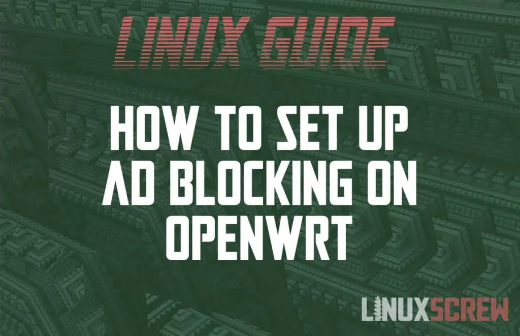 How to Set up AdBlock DNS Ad Blocking in OpenWRT