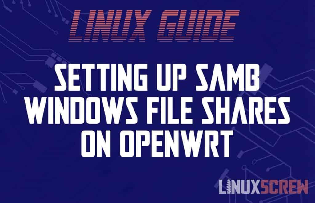 How to Set up a Samba/SMB Windows Share in OpenWrt with LuCi